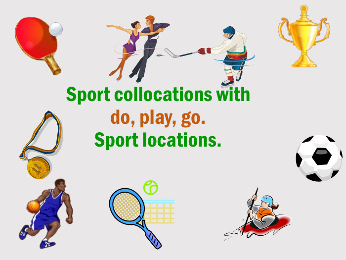 Презентація ' Sport collocations with do, play, go. Sport locations'.